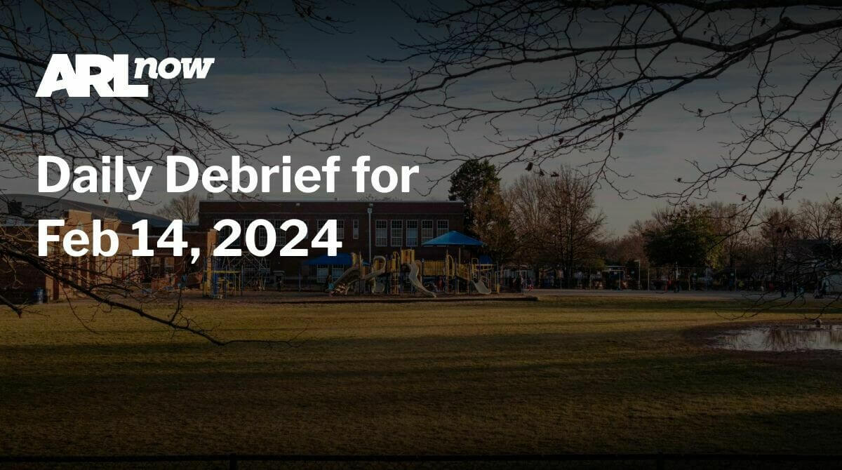 ARLnow Daily Debrief for Feb 14, 2024 | ARLnow.com